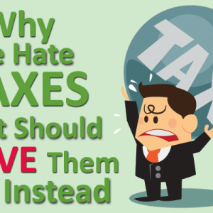 Why We Hate Taxes - How to Tax Properly to Benefit Society